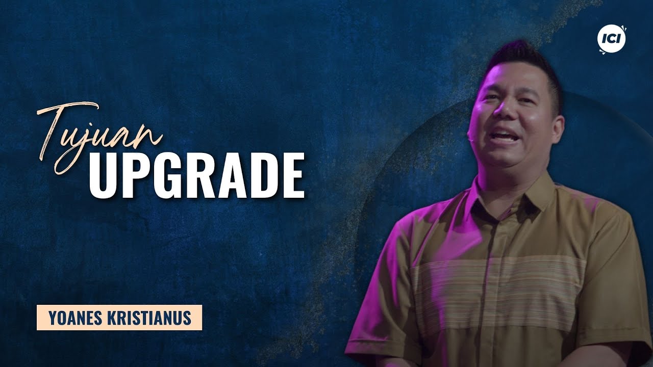 Tujuan Upgrade - Yoanes Kristianus - YouTube