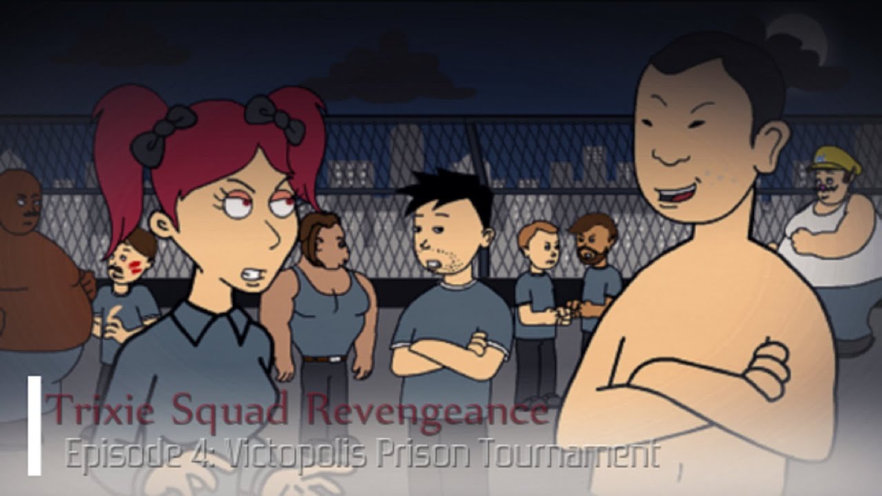 Trixie Squad Revengeance - Episode 4: Victopolis Prison Tournament ...
