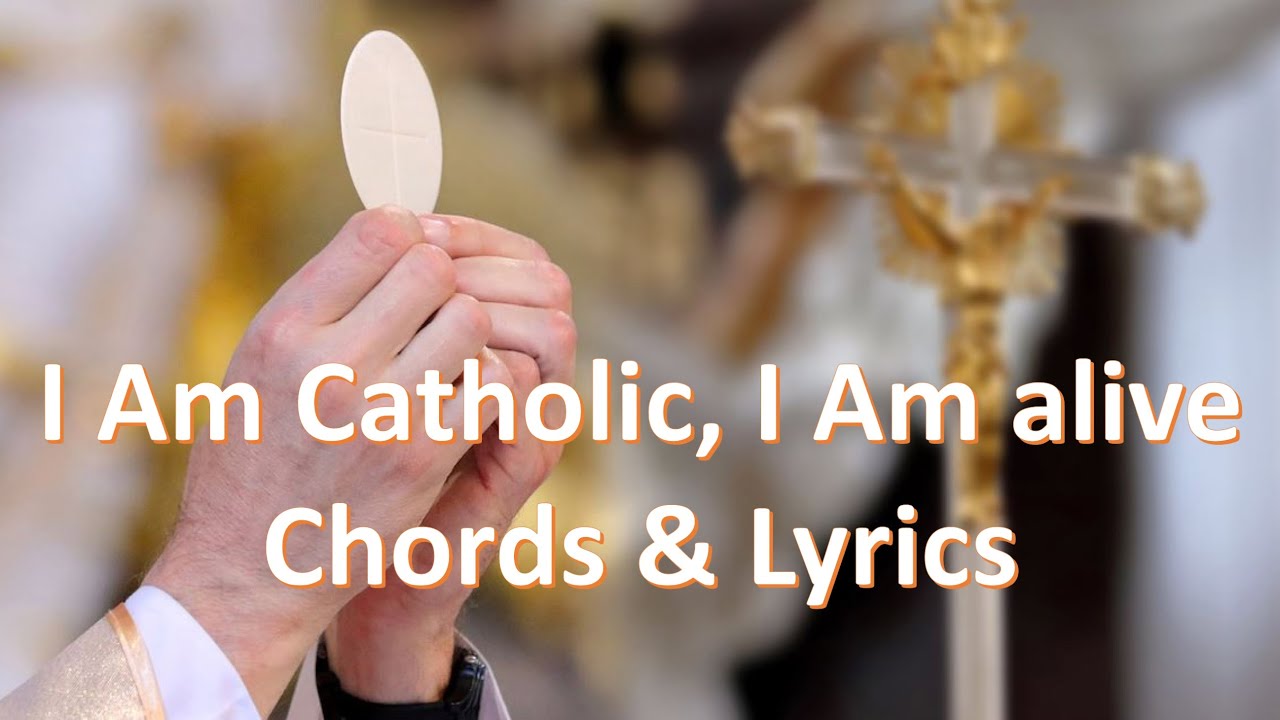 I Am Catholic, I Am Alive Chords & Lyrics Praise and Worship Songs ...