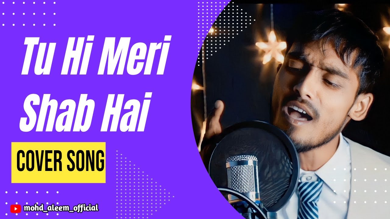 Tu Hi Meri Shab hai | Mohd Aleem | Latest Cover 2023 | unplugged cover ...