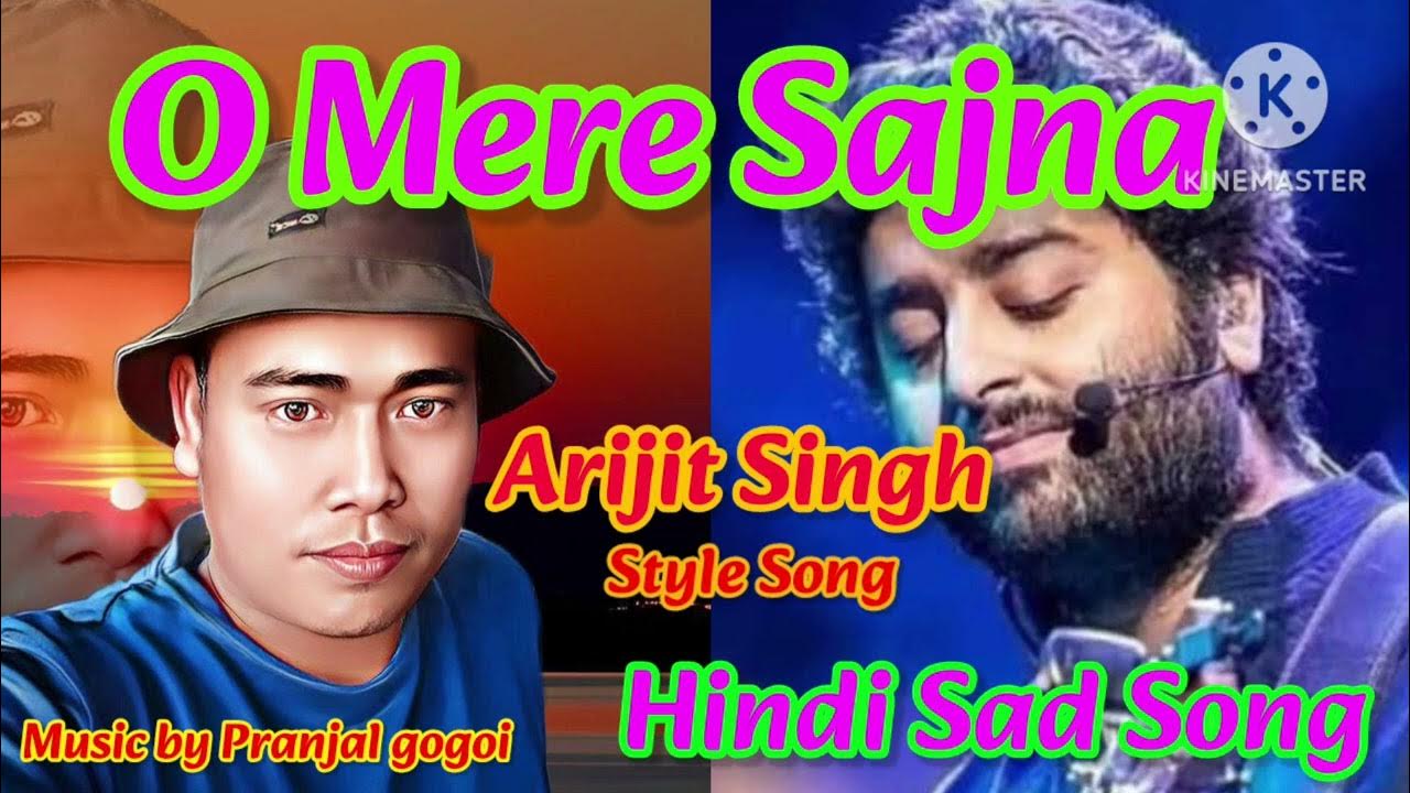 O Mere Sajna By Pranjal Gogoi / Arijit Singh Style Song / Hindi Sad Song 2025 - YouTube