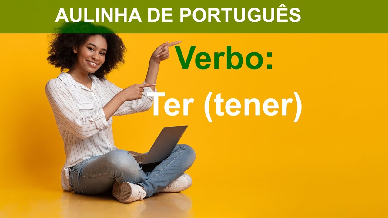 Portugués Fácil: Verbos en Portugués. Verbo Ter (tener) tiver, tivesse ...