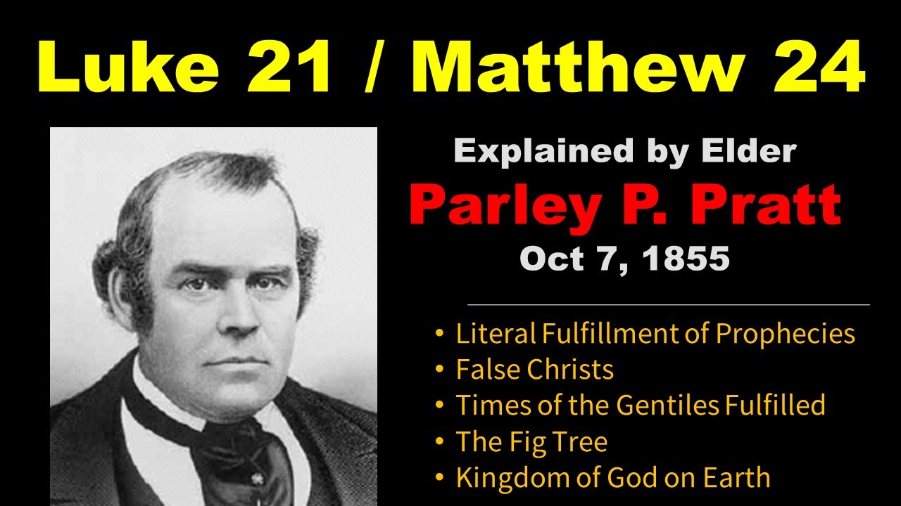 Luke 21 / Matthew 24 Explained by Elder Parley P. Pratt October 7, 1855 ...