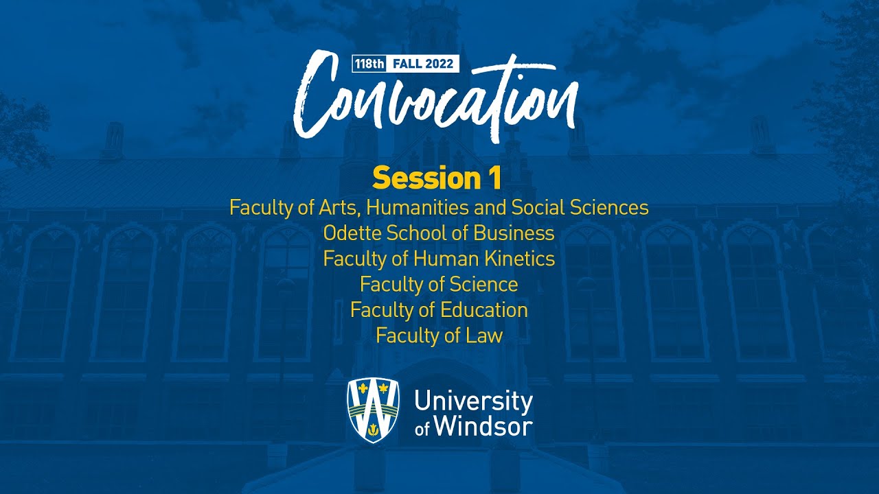 University of Windsor Fall Convocation - Session 1, October 14, 2022 ...
