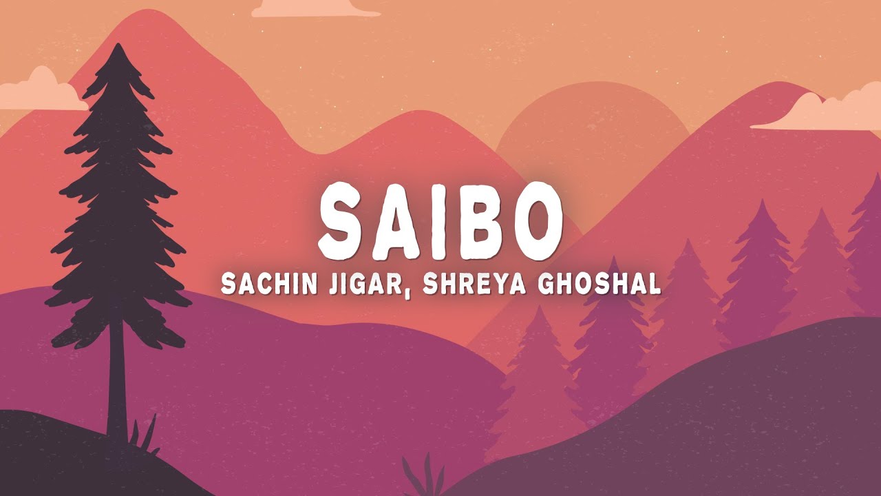Saibo (Lyrics) - Sachin-Jigar, Shreya Ghosha, Tochi Raina - YouTube