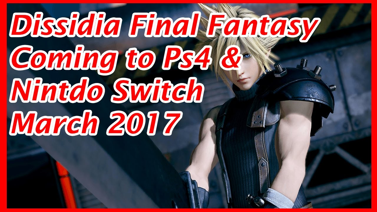 Dissidia Final Fantasy Coming to Ps4 & Nintendo Switch? March 2017 ...