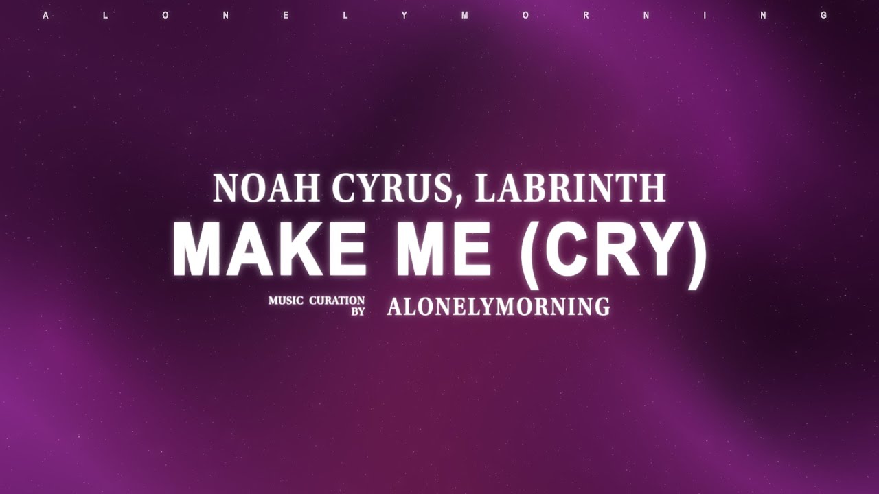 Noah Cyrus - Make Me (Cry) (feat. Labrinth) (Lyrics) - YouTube