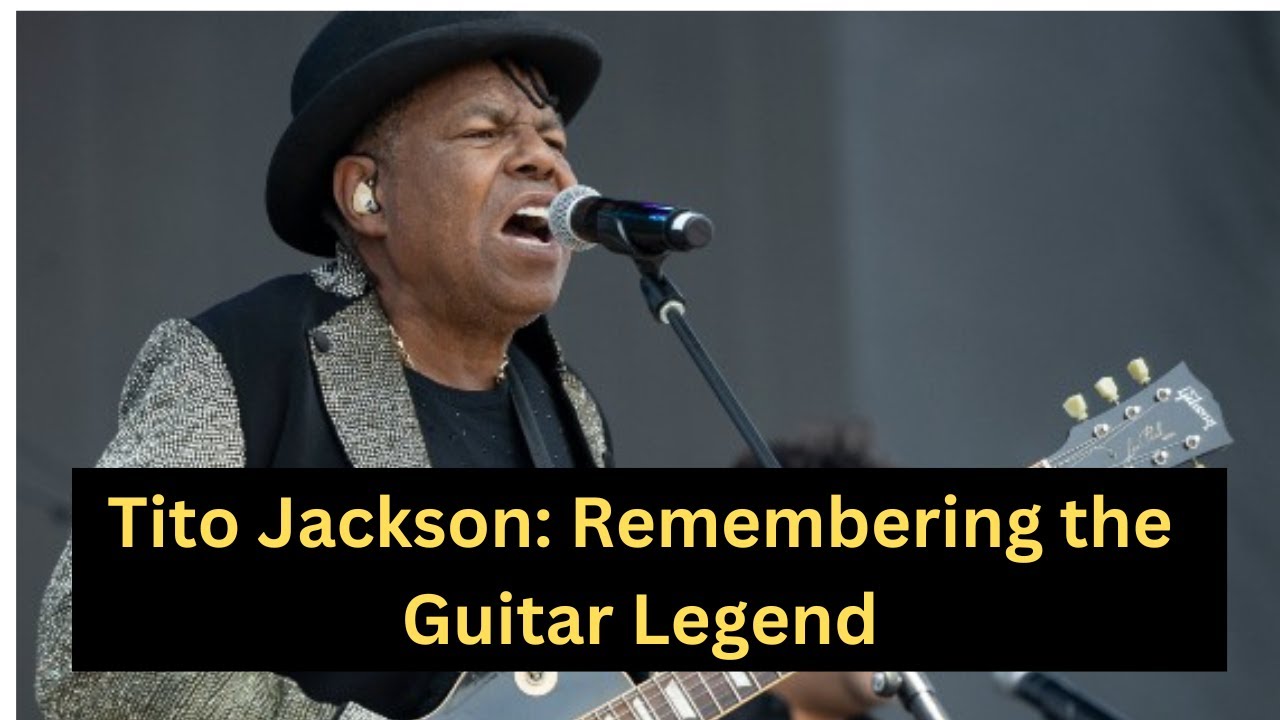 "Tito Jackson: Remembering the Guitar Legend Who Shaped Pop Music with ...