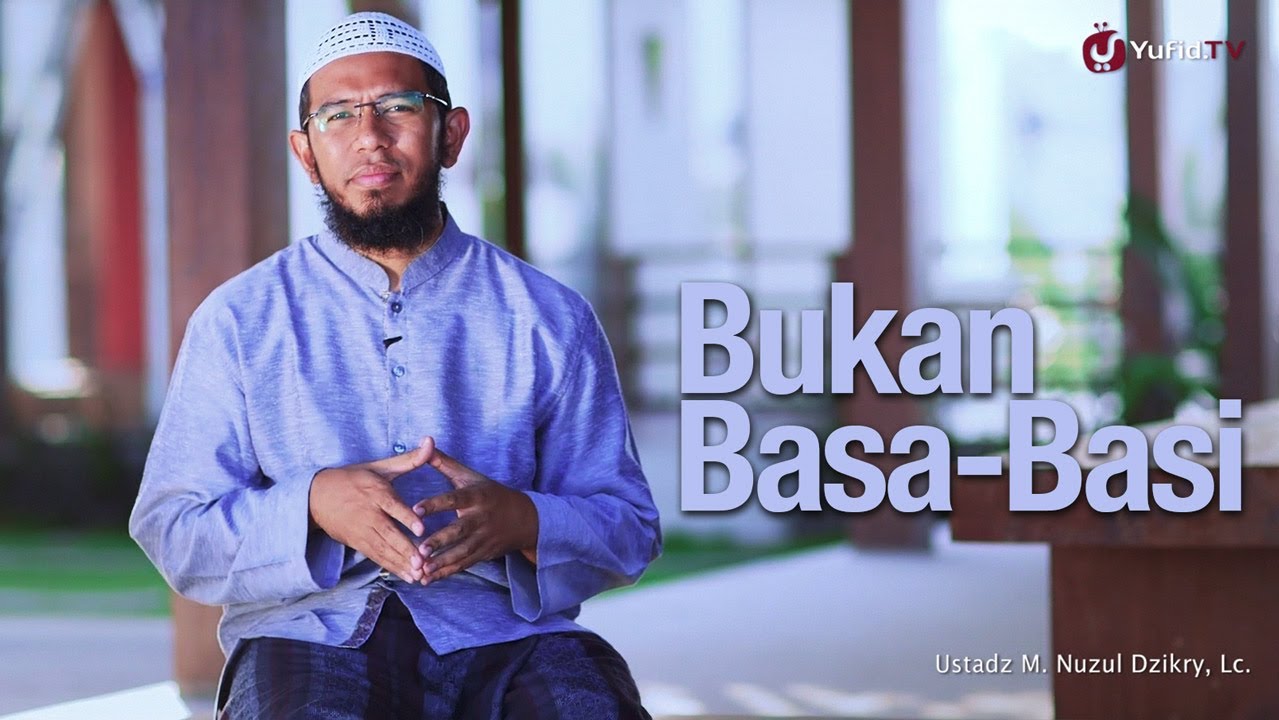 Renungan Islami: Bukan Basa Basi - Ustadz Muhammad Nuzul Zikry, Lc. - YouTube