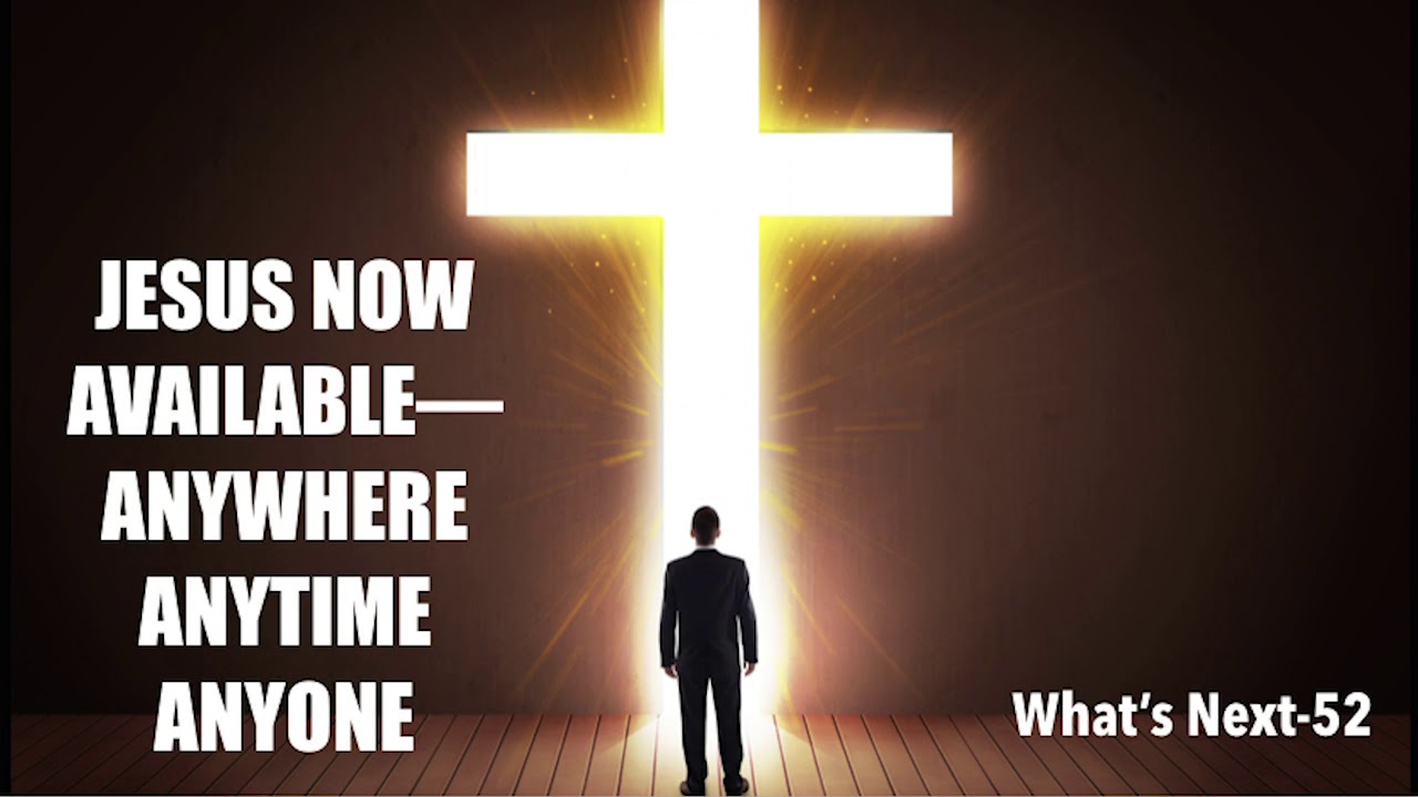JESUS NOW AVAILABLE— ANYWHERE- ANYTIME -ANYONE - YouTube