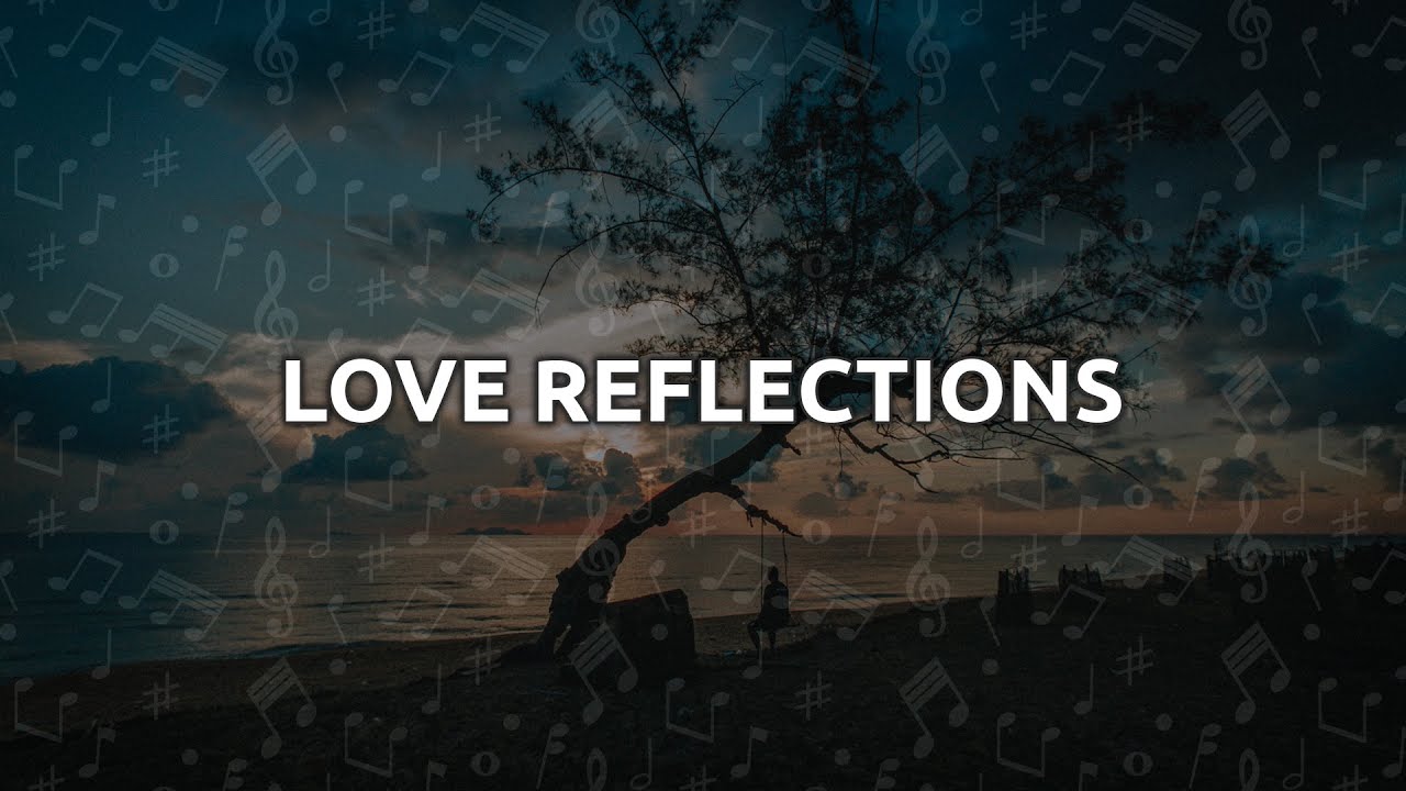 Love Reflections [I Dont Need Your Love Music] - YouTube