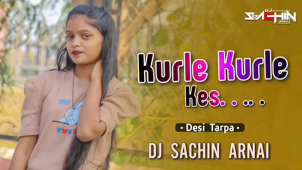 Kurle Kurle Kes | Desi Tarpa Mix | DJ Sachin From Arnai - YouTube