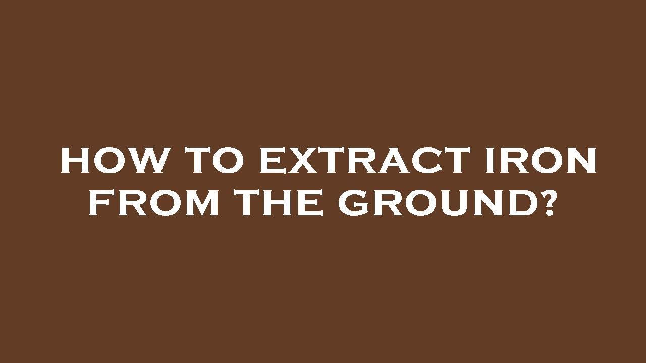 How to extract iron from the ground? - YouTube