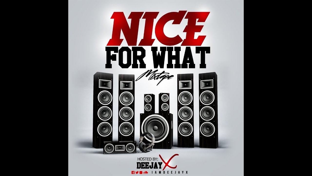 NICE FOR WHAT MIXTAPE BY DJ X - YouTube