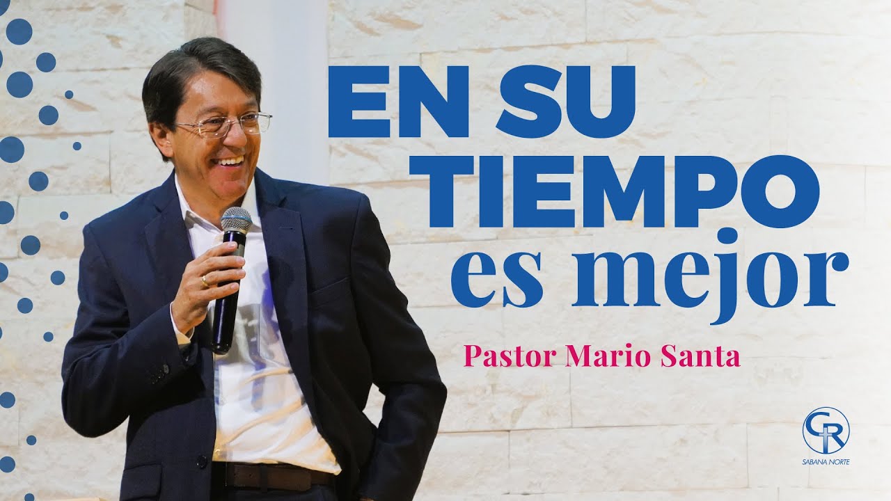 #Prédica En Su Tiempo es mejor - Pastor Mario Santa - YouTube