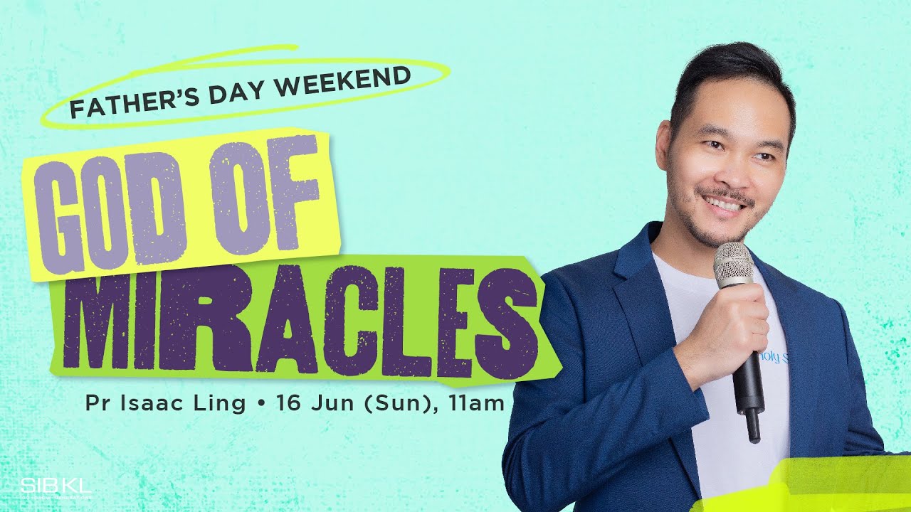 Father's Day Weekend: God of Miracles - Pr Isaac Ling // 16 Jun 2024 ...