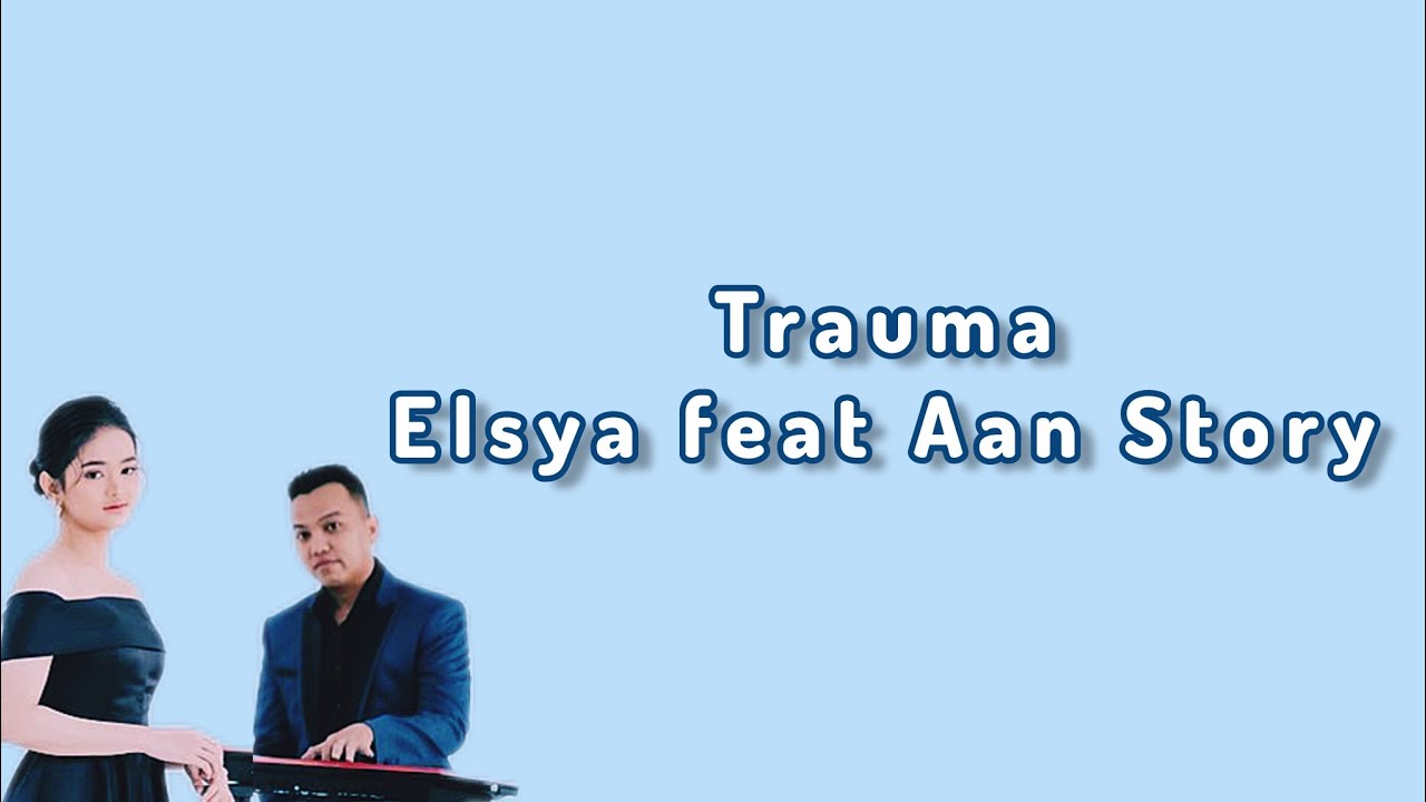 TRAUMA - ELSYA FEAT AAN STORY (LIRIK) - YouTube