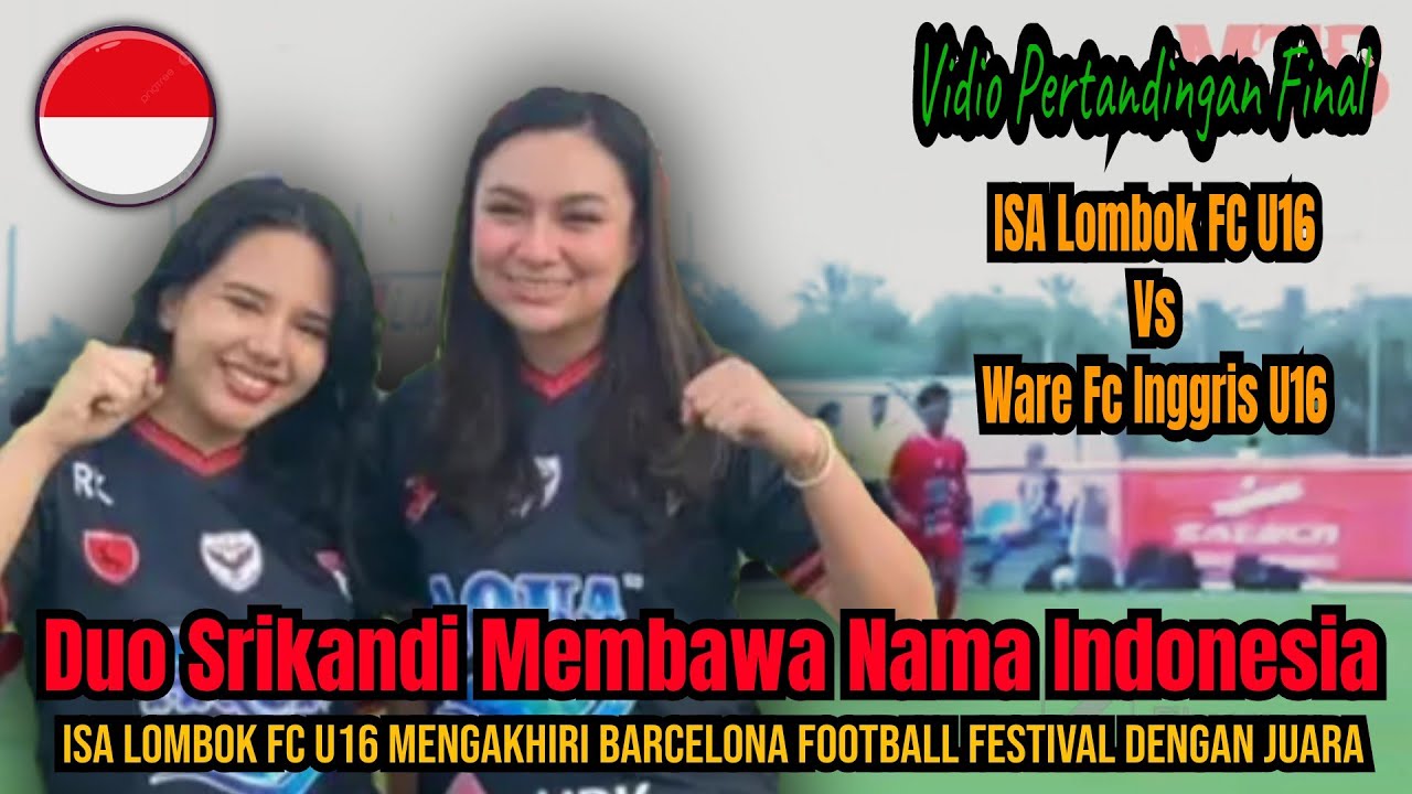 Lagi-Lagi Indonesia Juara Isa Lombok Fc U16 VS Ware Fc U16 Di Barcelona ...