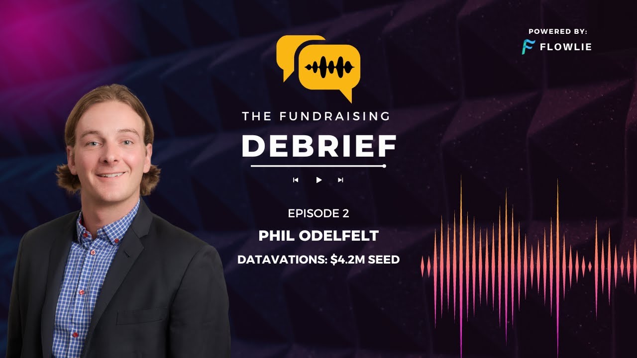 The Fundraising Debrief (Ep. 2): Philip Odelfelt (Datavations $4.2M ...