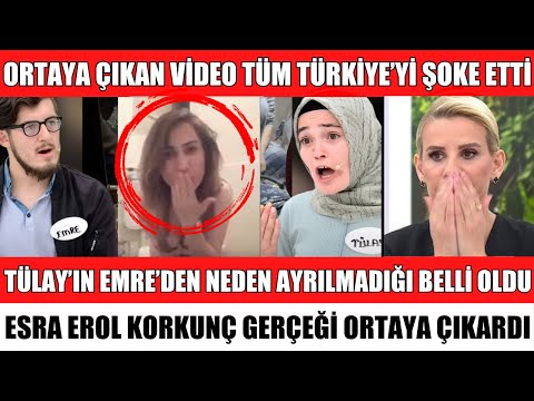 ESRA EROL’DA TÜLAY’IN GİZLİ VİDEOSU ORTAYA ÇIKTI EMRE’DEN BU YÜZDEN AYRILAMAM DEMİŞTİ ŞOK İTİRAF