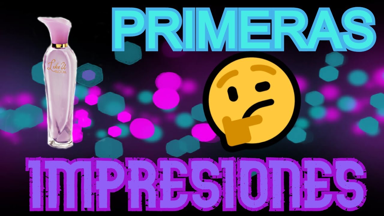 PRIMERAS IMPRESIONES LIKE U BLOOM DE FULLER 🤗 - YouTube