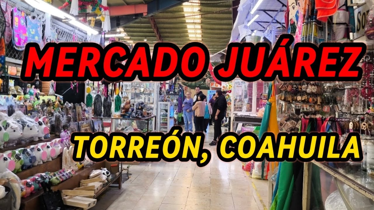 MERCADO JUAREZ EN TORREON, COAHUILA, MEXICO - YouTube
