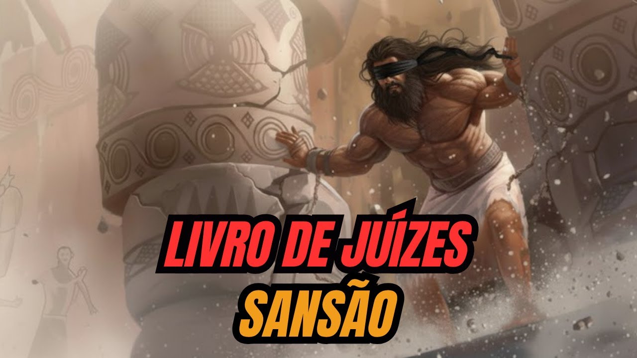 Livro Bíblico de Juízes - O que podemos aprender com Sansão? - Canal ...