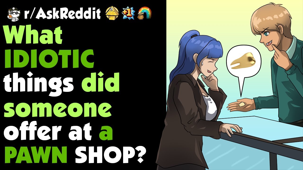 What Idiotic Things Did Someone Offered At A Pawn Shop? - YouTube