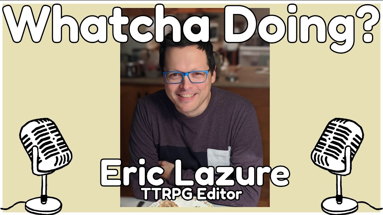 Episode 21: Eric Lazure is editing TTRPGs! - YouTube