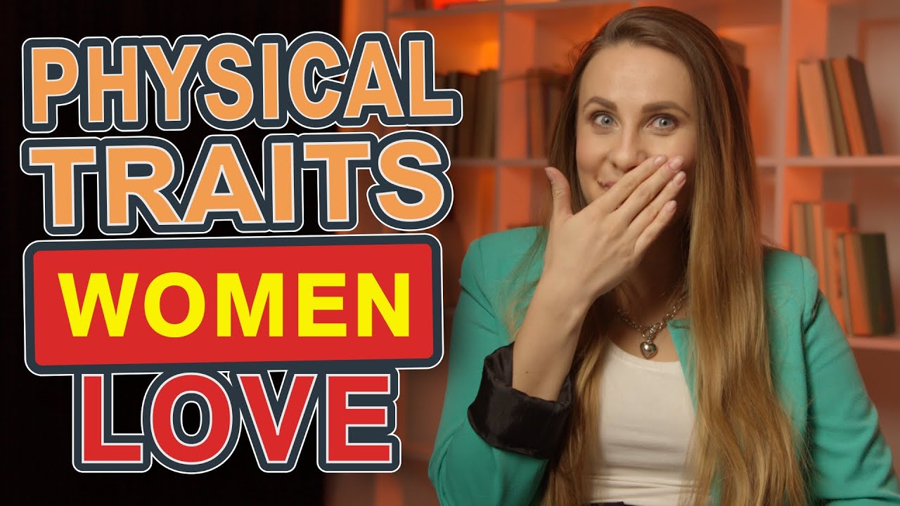 7 Physical Traits That Women Find Irresistible How To Find A
