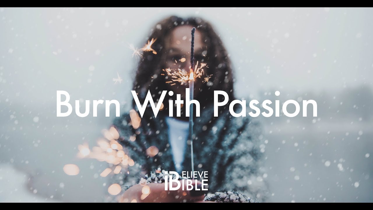 Burn With Passion [iBelieveBible] - YouTube