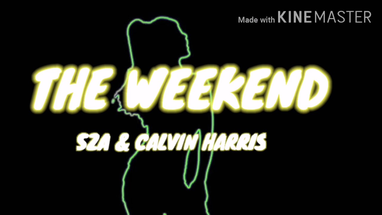 The Weekend - SZA&CALVIN HARRIS (Sounds and lyric) - YouTube