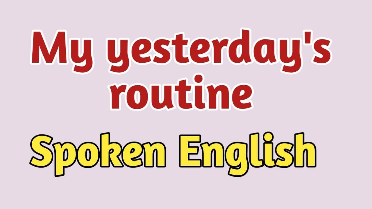 Spoken English, My yesterday's routine, Simple past tense, how to learn ...
