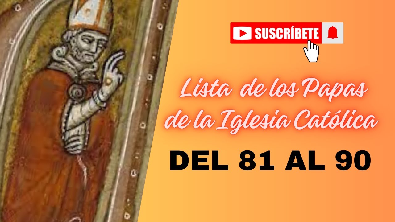 LISTA DE LOS PAPAS DE LA IGLESIA CATÓLICA, DEL N° 81 AL N° 90, HISTORIA ...