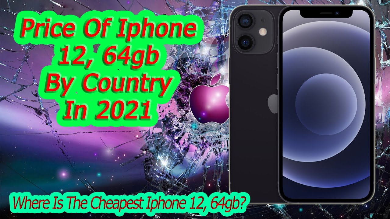 Price Of Iphone 12, 64gb By Country In 2021 | Where Is The Cheapest ...