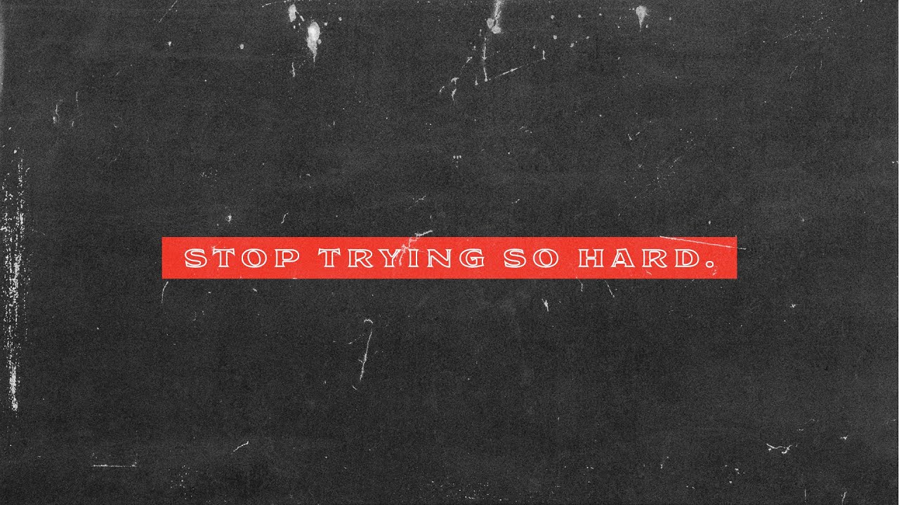 Stop Trying So Hard - YouTube