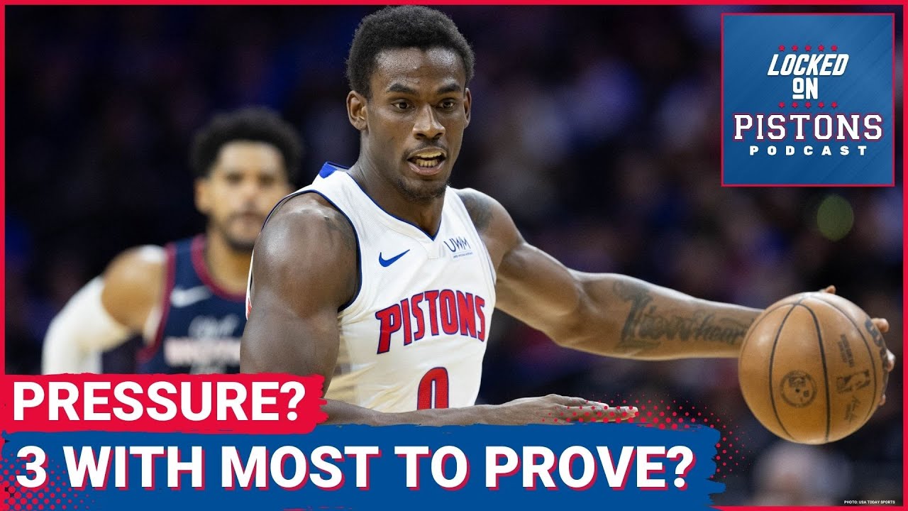 Three Detroit Pistons Players With The Most To Prove This Season Are ...