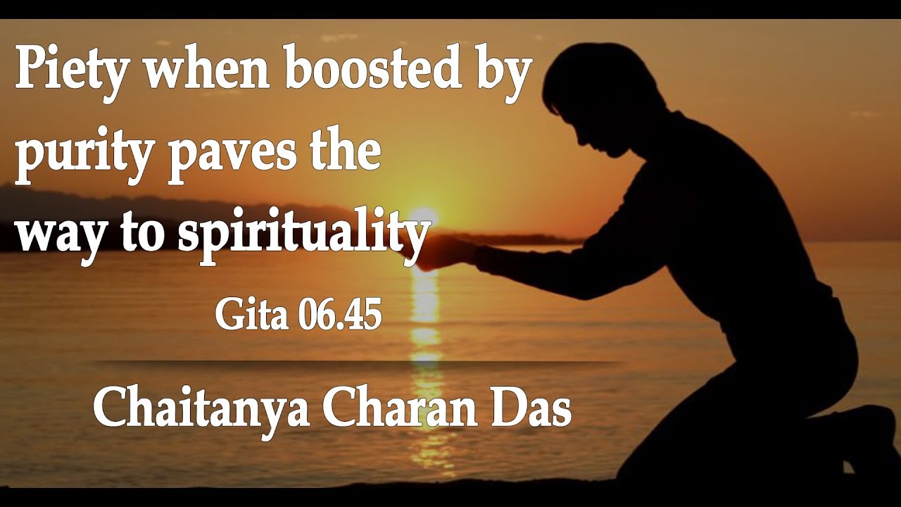 Piety when boosted by purity paves the way to spirituality Gita 06 45 ...