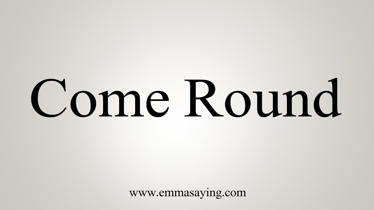 How To Say Come Round YouTube how-to-say-come-round-youtube