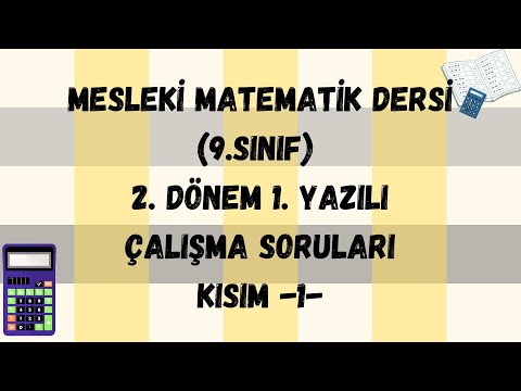 MESLEKİ MATEMATİK DERSİ (9.SINIF) 2. DÖNEM 1. YAZILI ÇALIŞMA SORULARI KISIM-1-