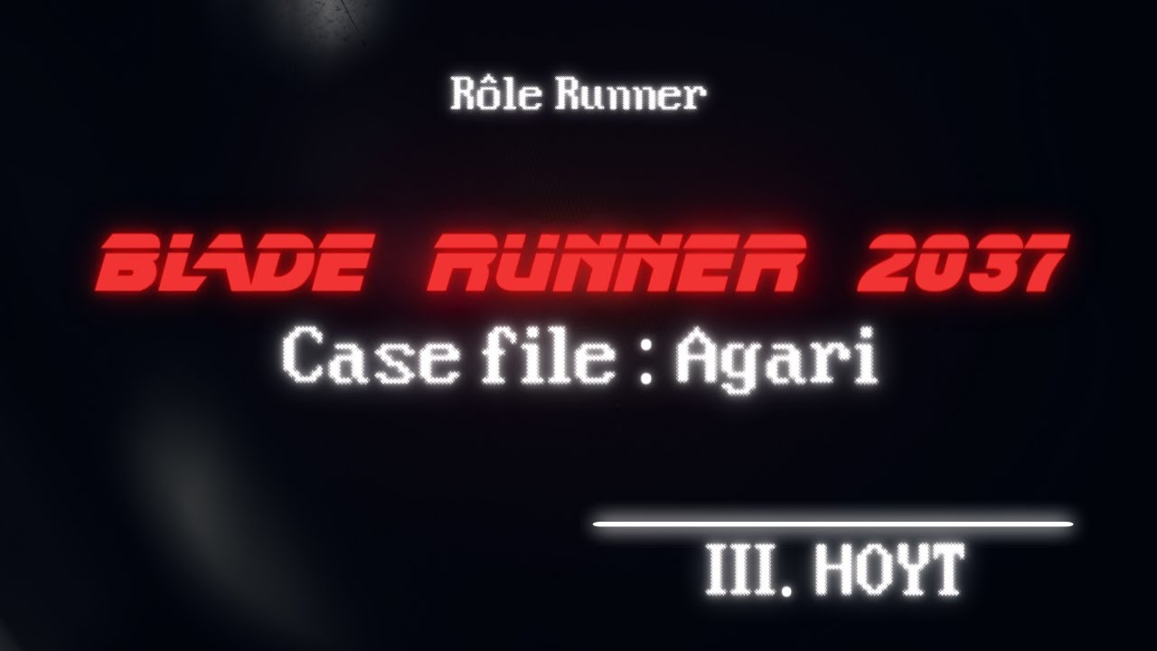 3/8 HOYT | Case file : Agari | Blade Runner RPG - YouTube