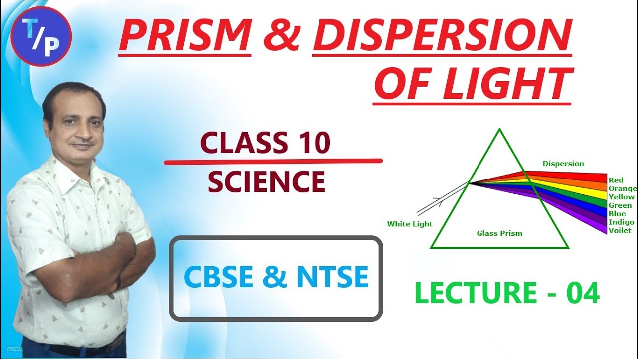 Prism And Dispersion Of Light - LECTURE - 04 | CLASS 10 | CBSE | NCERT ...