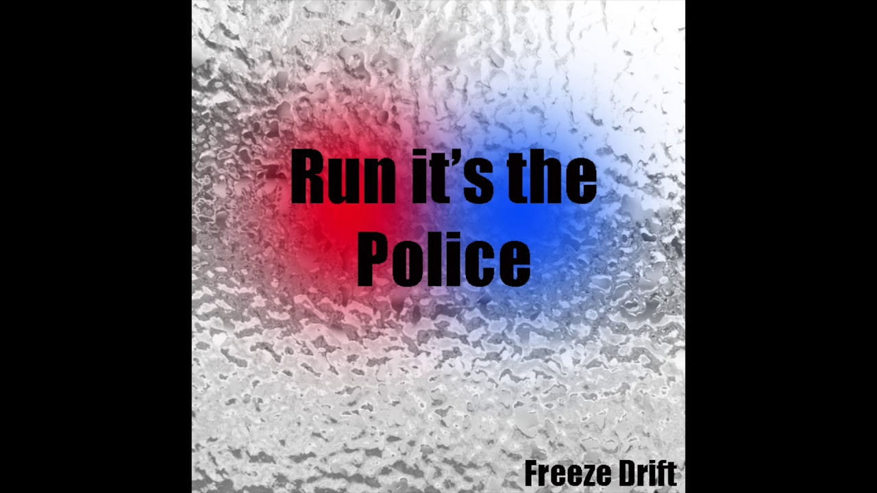 Run it's the Police — Freeze Drift - YouTube