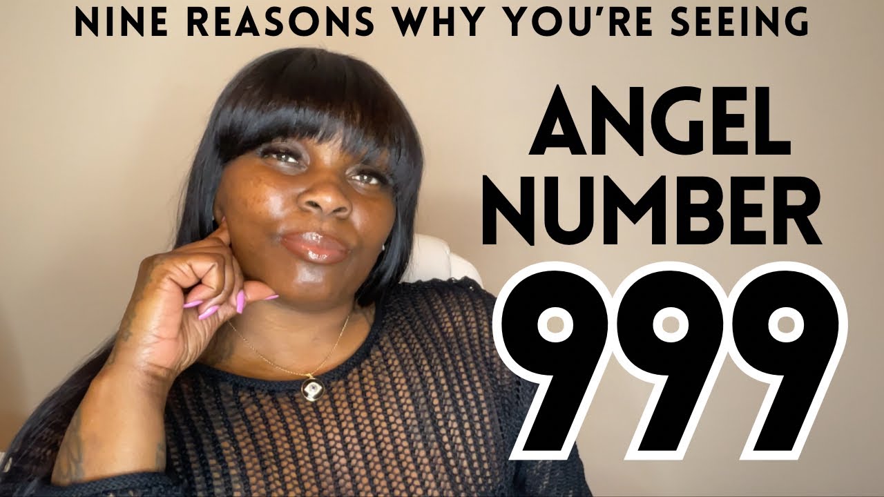 9 Reasons You’re Seeing Angel Number 999. 💓‼️ - YouTube