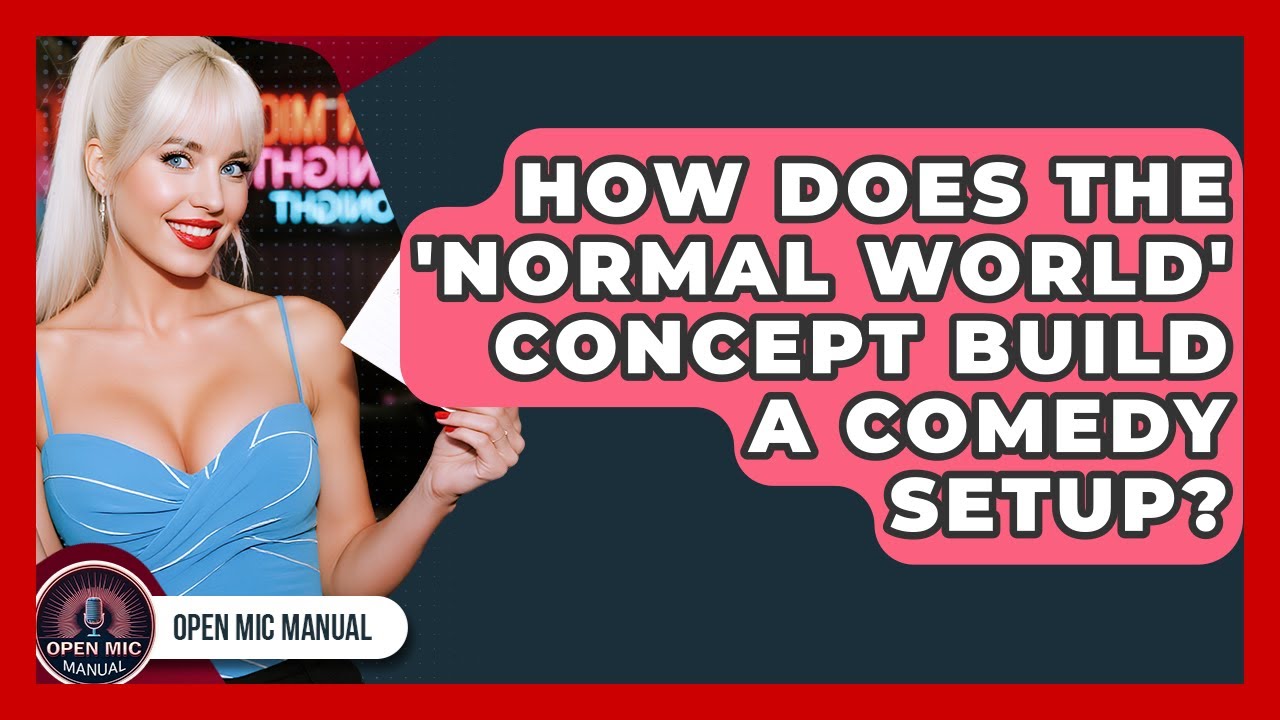 How Does The 'normal World' Concept Build A Comedy Setup? - Open Mic ...