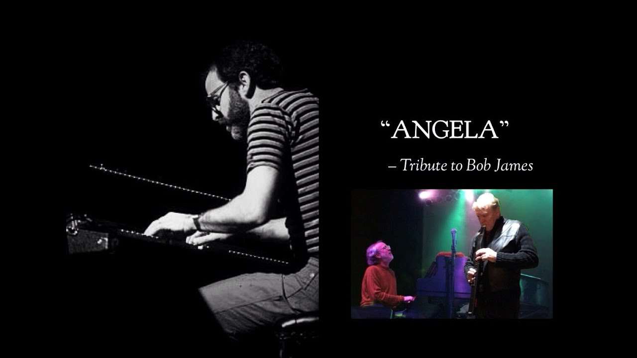 ANGELA - TRIBUTE TO BOB JAMES - YouTube