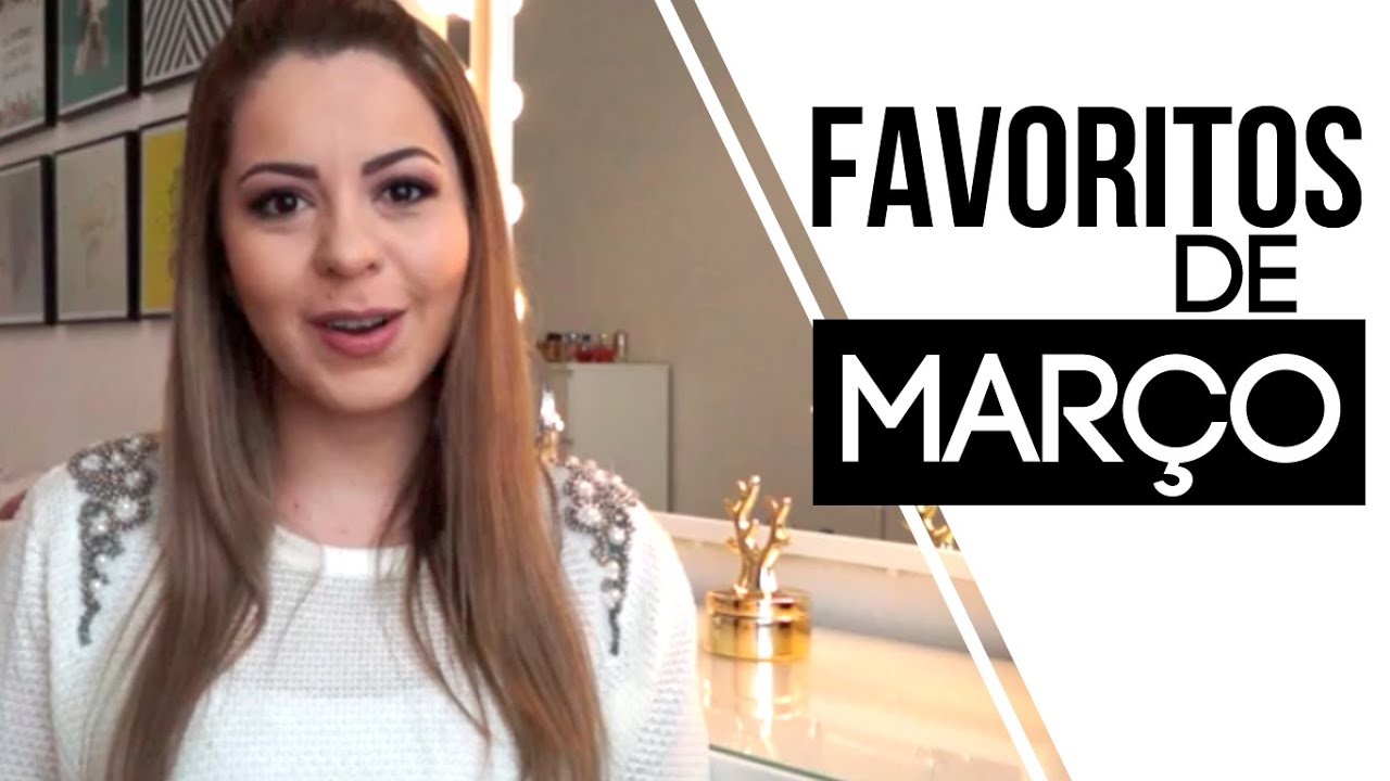 Favoritos do mês de Março | Carol Ramos - YouTube