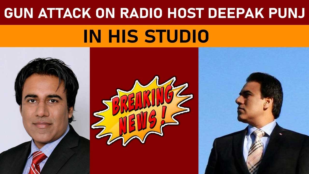 BREAKING NEWS- GUN ATTACK ON RADIO HOST DEEPAK PUNJ IN HIS STUDIO ...