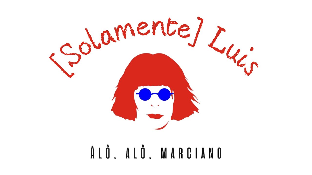 [Solamente] Luis - Alô, alô, marciano (Tributo a Rita Lee) - YouTube