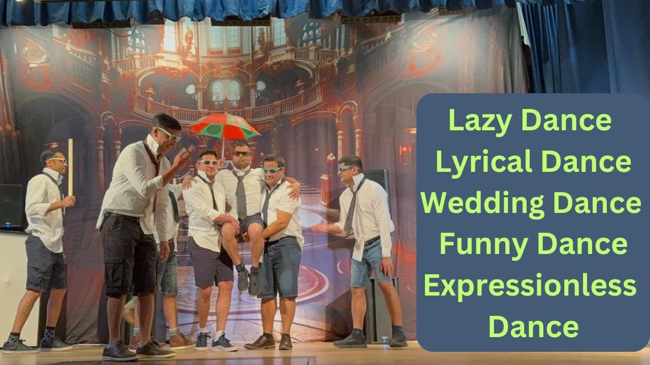 Lazy Dance Lyrical Dance Wedding Dance Funny Dance Expressionless Dance ...